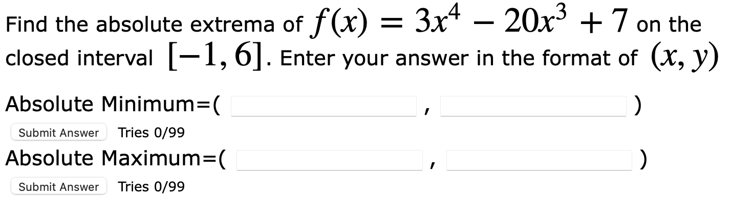 Solved Find the absolute extrema of f(x)=3x4−20x3+7 on the | Chegg.com