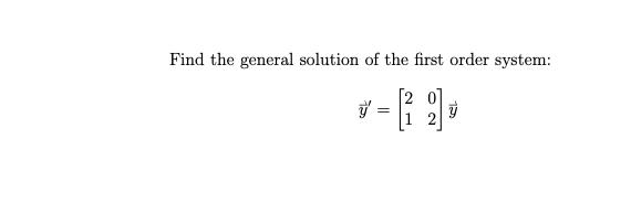 Solved Find the general solution of the first order system: | Chegg.com