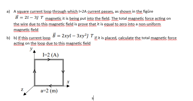 a) A square current loop through which I=2A current | Chegg.com