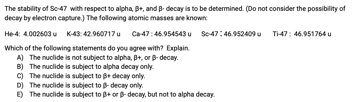 Solved The stability of Sc-47 with respect to alpha, B+, and | Chegg.com