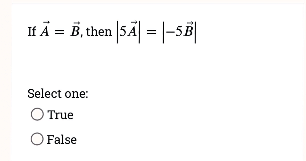 Solved If A = B, then |5A| = |-5B Select one: True O False | Chegg.com