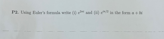 Solved P2. Using Euler's formula write (i) e2πi and (ii) | Chegg.com