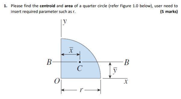 Solved Please find the centroid and area of a quarter circle | Chegg.com