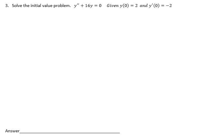Solved 3. Solve the initial value problem. y' + 16y = 0 | Chegg.com