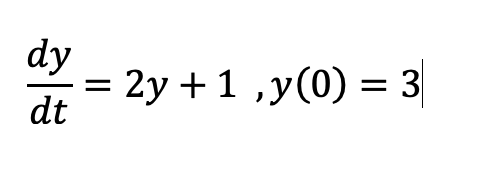 Solved dy = 2y + 1 , y(0) = 3 dt = = 3 | Chegg.com