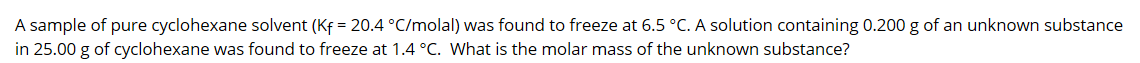 Solved A sample of pure cyclohexane solvent (Kf = 20.4 | Chegg.com