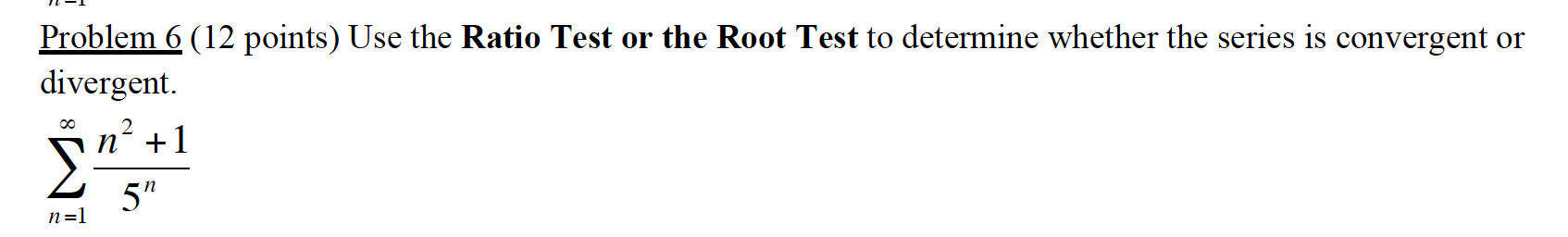 Solved Problem 6 (12 points) Use the Ratio Test or the Root | Chegg.com
