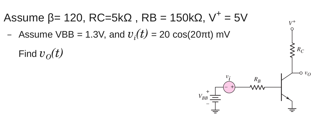 Assume β=120,RC=5kΩ,RB=150kΩ,V+=5VAssume VBB=1.3V, | Chegg.com