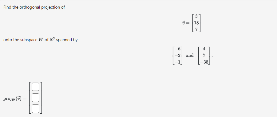 Solved Find the orthogonal projection ofvec(v)=[3187]onto | Chegg.com | Chegg.com