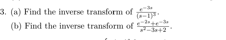 Solved (a) Find the inverse transform of (s−1)3e−3s. (b) | Chegg.com