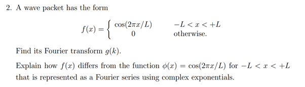 Solved 5(x) = { cos(27/1) 2. A wave packet has the form -L | Chegg.com