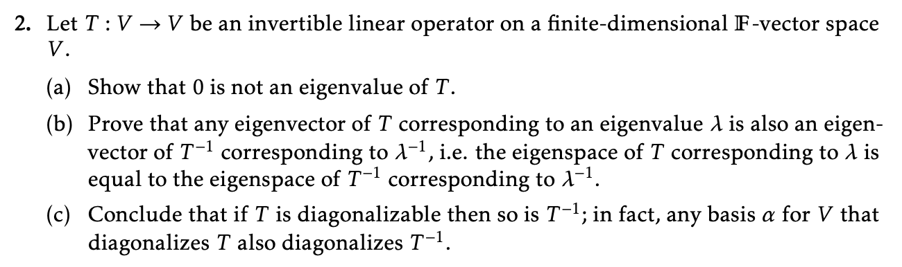 Solved 2. Let T:V → V be an invertible linear operator on a | Chegg.com