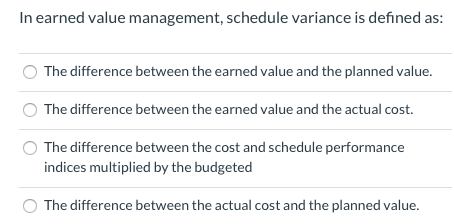 Solved In earned value management, schedule variance is | Chegg.com