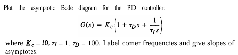 Solved Plot the asymptotic Bode diagram for the PID | Chegg.com
