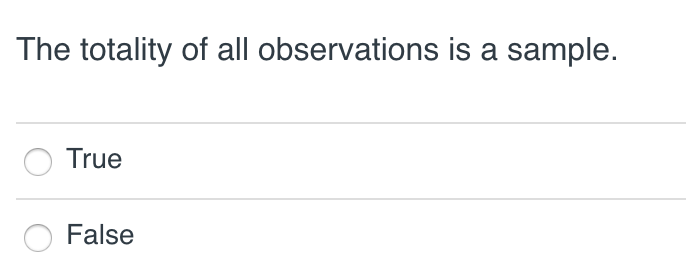 Solved The totality of all observations is a population. O | Chegg.com