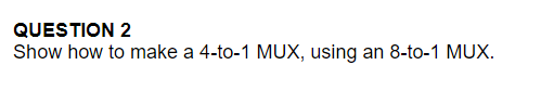 Solved QUESTION 2 Show how to make a 4-to-1 MUX, using an | Chegg.com