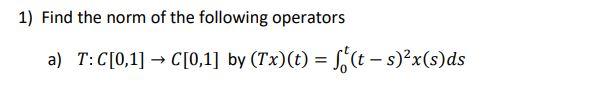 Solved 1) Find the norm of the following operators a) | Chegg.com