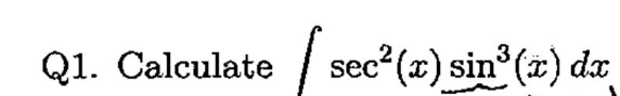 Solved Q1. Calculate ∫sec2(x)sin3(x)dx | Chegg.com