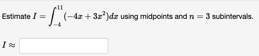 Solved Estimate I=∫−411(−4x+3x2)dx using midpoints and n=3 | Chegg.com