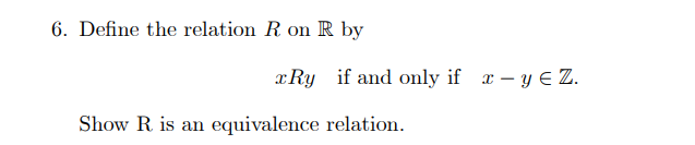 Solved 6. Define the relation R on R by xRy if and only if x | Chegg.com