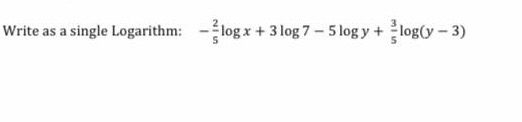 Solved Write as a single Logarithm: log x + 3 log 7 – 5log y | Chegg.com