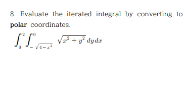 Solved 8. Evaluate the iterated integral by converting to | Chegg.com