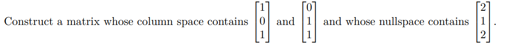 Solved Construct a matrix whose column space contains 01 and | Chegg.com