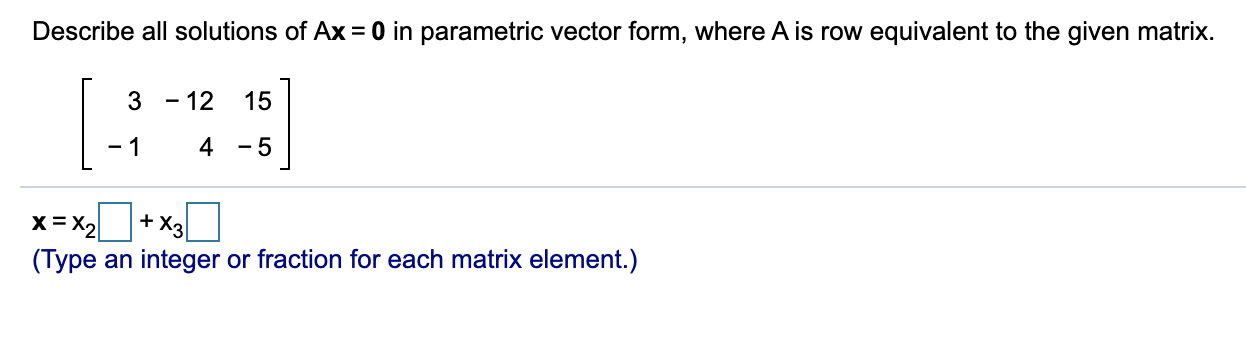 Solved Describe all solutions of Ax = 0 in parametric vector | Chegg.com