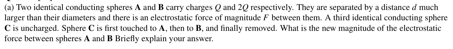 Solved (a) Two identical conducting spheres A and B carry | Chegg.com