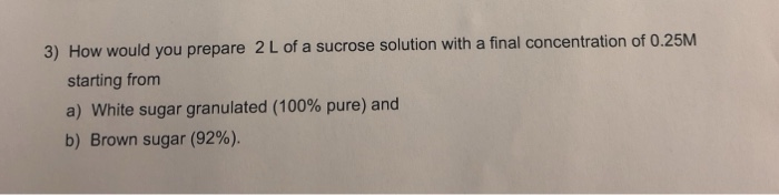 Solved 3) How would you prepare 2 L of a sucrose solution | Chegg.com