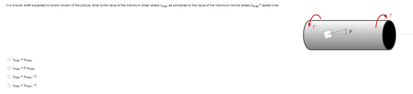 Solved Tmax=σmaxτmax=2⋅σmaxτmax=σmax/2τmax=σmax/4 | Chegg.com