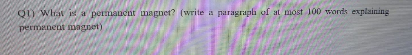 Solved Q1) What is a permanent magnet? (write a paragraph of | Chegg.com
