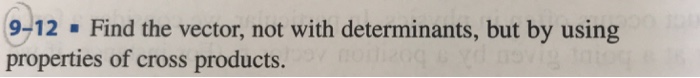 Solved 9-12 Find the vector, not with determinants, but by | Chegg.com