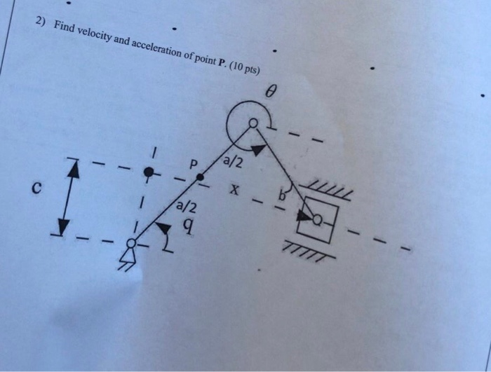 Solved 2) Find velocity and acceleration of point P. (10 | Chegg.com