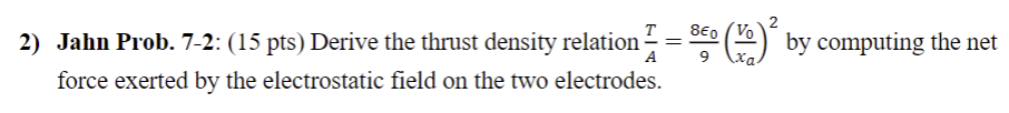 Solved 2) Jahn Prob. 7-2: (15 pts) Derive the thrust density | Chegg.com Solved 2) Jahn Prob. 7-2: (15 pts) Derive the thrust density | Chegg.com