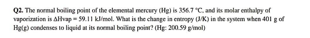 Solved Q2. The normal boiling point of the elemental mercury | Chegg.com