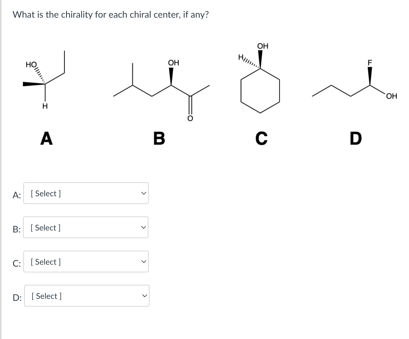 Solved What is the chirality for each chiral center, if any? | Chegg.com