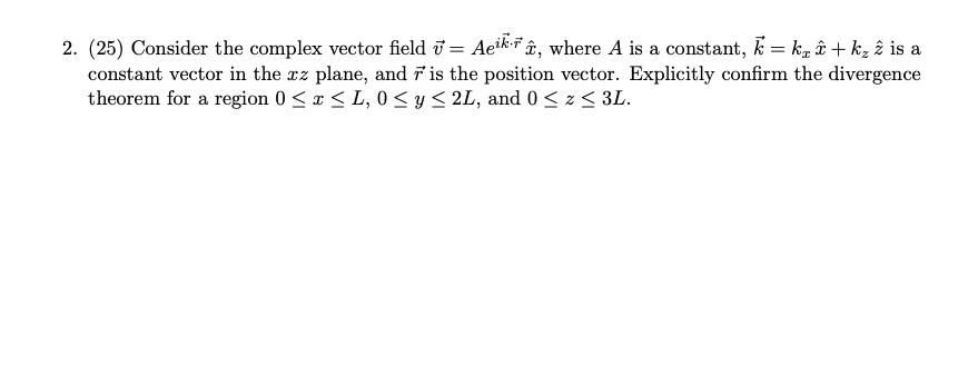 Solved 2. (25) Consider the complex vector field ū= Aeiki, | Chegg.com