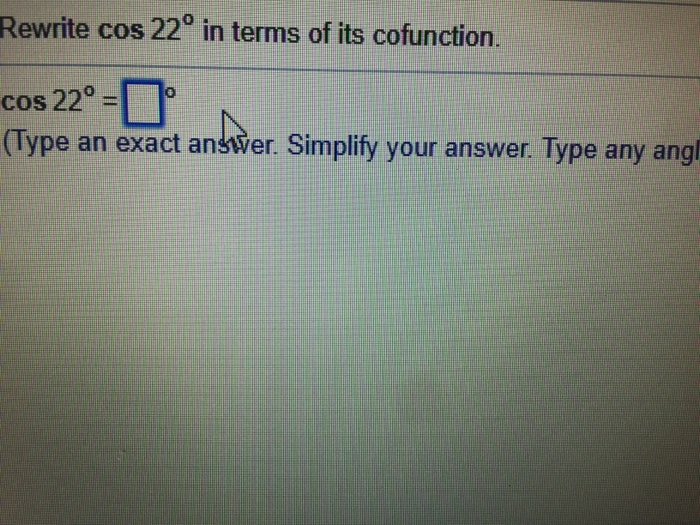 Solved Rewrite cos 22 degree in terms of its cofunction. | Chegg.com