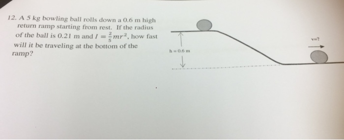 Solved A 5 kg bowling ball rolls down a 0.6 m high return | Chegg.com