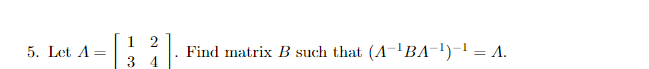 Solved 5. Let A=[1324]. Find matrix B such that | Chegg.com