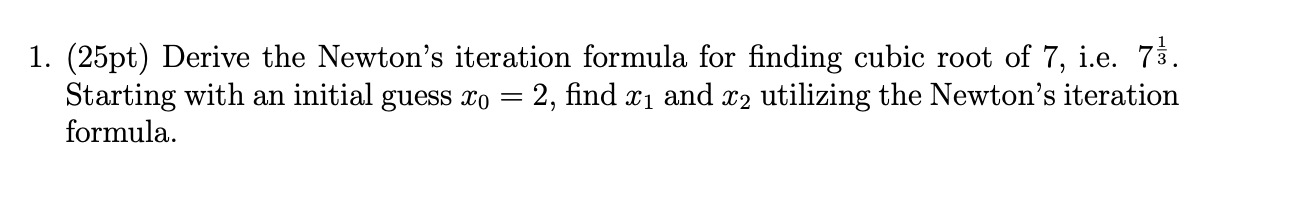 Solved 1. (25pt) Derive the Newton's iteration formula for | Chegg.com
