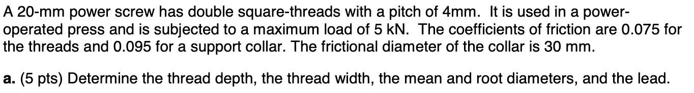 Solved A 20-mm power screw has double square-threads with a | Chegg.com