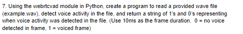 Solved 7. Using the webrtcvad module in Python, create | Chegg.com
