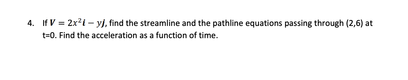 Solved 4. If V=2x2i−yj, find the streamline and the pathline | Chegg.com