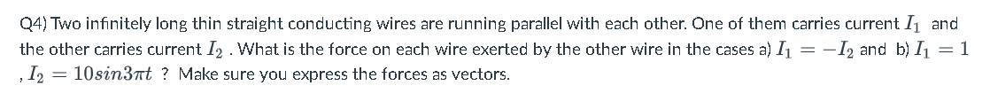 Solved Q4) Two infinitely long thin straight conducting | Chegg.com