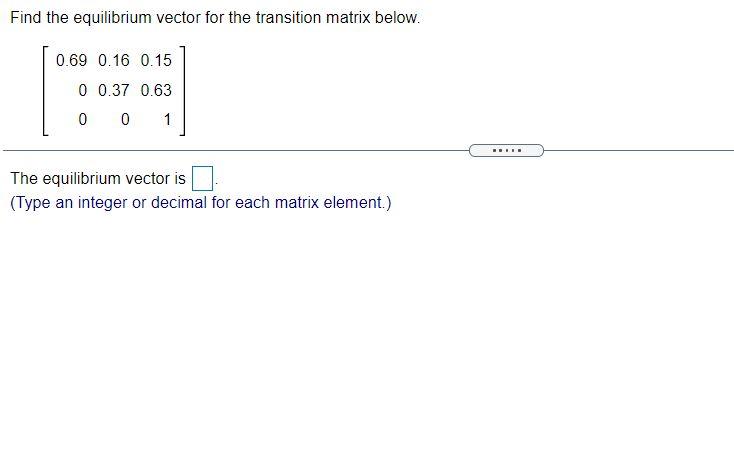 Solved Find the equilibrium vector for the transition matrix | Chegg.com