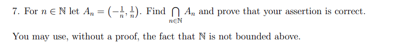 Solved 7. For n∈N let An=(−n1,n1). Find ⋂n∈NAn and prove | Chegg.com