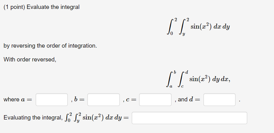 Solved (1 point) Evaluate the integral sin(x2) dx dy by | Chegg.com