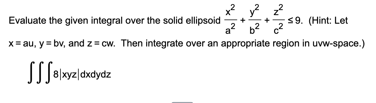 Solved Evaluate the given integral over the solid ellipsoid | Chegg.com